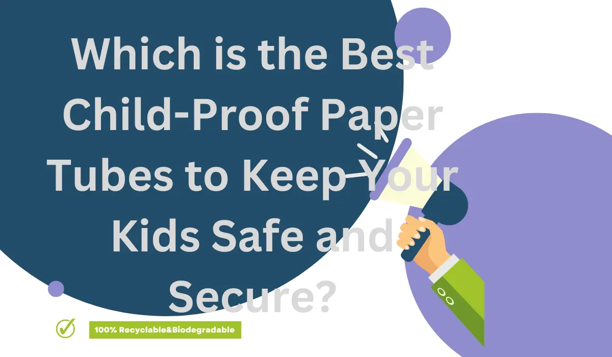 Which is the Best Child-Proof Paper Tubes to Keep Your Kids Safe and ...
